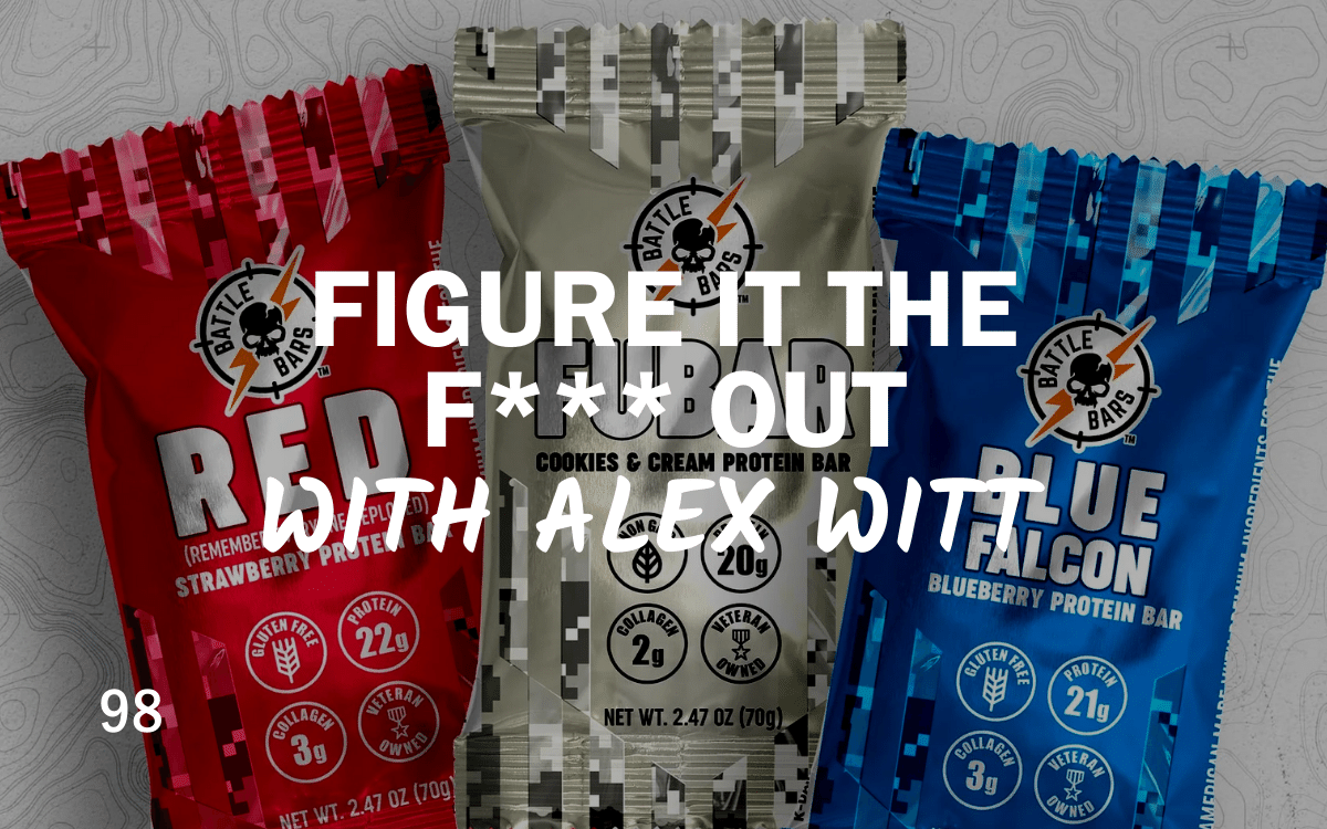 98 - Figure it The F*** Out With Alex Witt | Military Veteran Dad